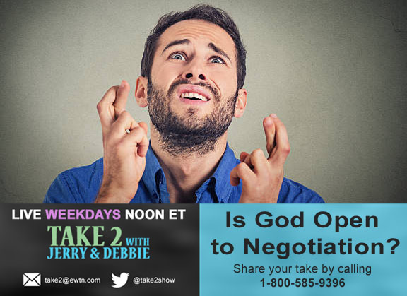 Can We “Negotiate” With God? | Take 2 with Jerry & Debbie
