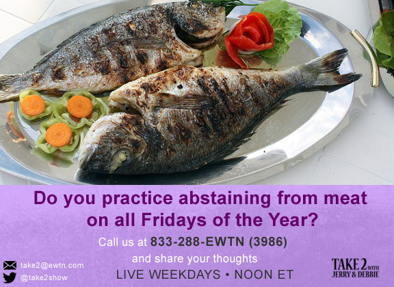Do You Abstain From Meat Every Friday? | Take 2 with Jerry & Debbie