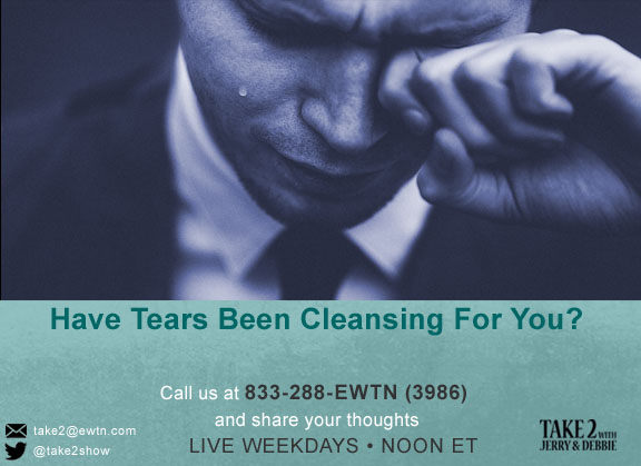 Have Tears Been Cleansing For You? | Take 2 with Jerry & Debbie