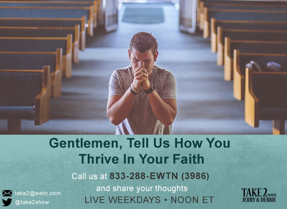 Guys, Tell Us How You Thrive In Your Faith | Take 2 with Jerry & Debbie
