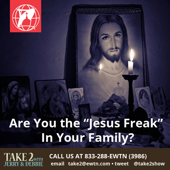 Are You the “Jesus Freak” In Your Family? | Take 2 with Jerry & Debbie