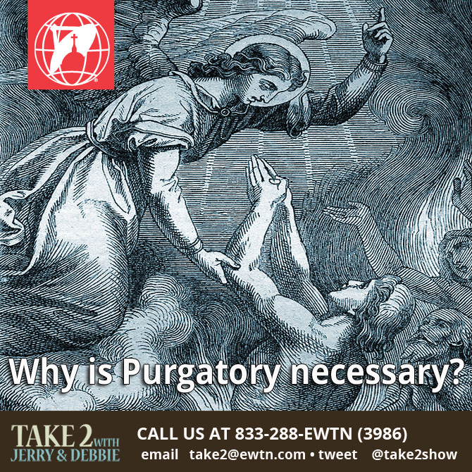 Why is Purgatory Necessary? | Take 2 with Jerry & Debbie
