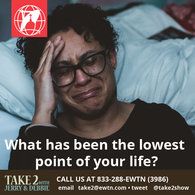What has been your lowest point of your life? | Take 2 with Jerry & Debbie
