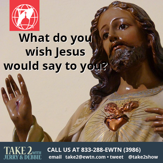 What do you wish Jesus would say to you? | Take 2 with Jerry & Debbie