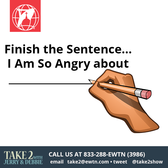 Finish the Sentence…I Am So Angry about… | Take 2 with Jerry & Debbie