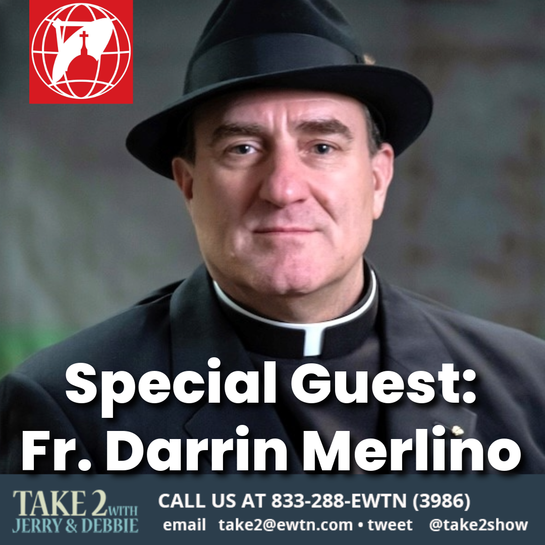 Special Guest: Fr. Darrin Merlino | Take 2 with Jerry & Debbie