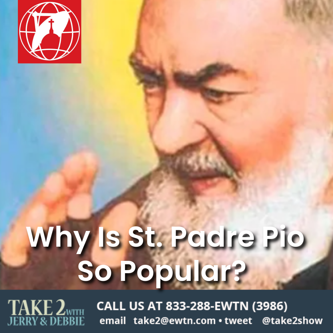 Why Is St. Padre Pio So Popular? | Take 2 with Jerry & Debbie