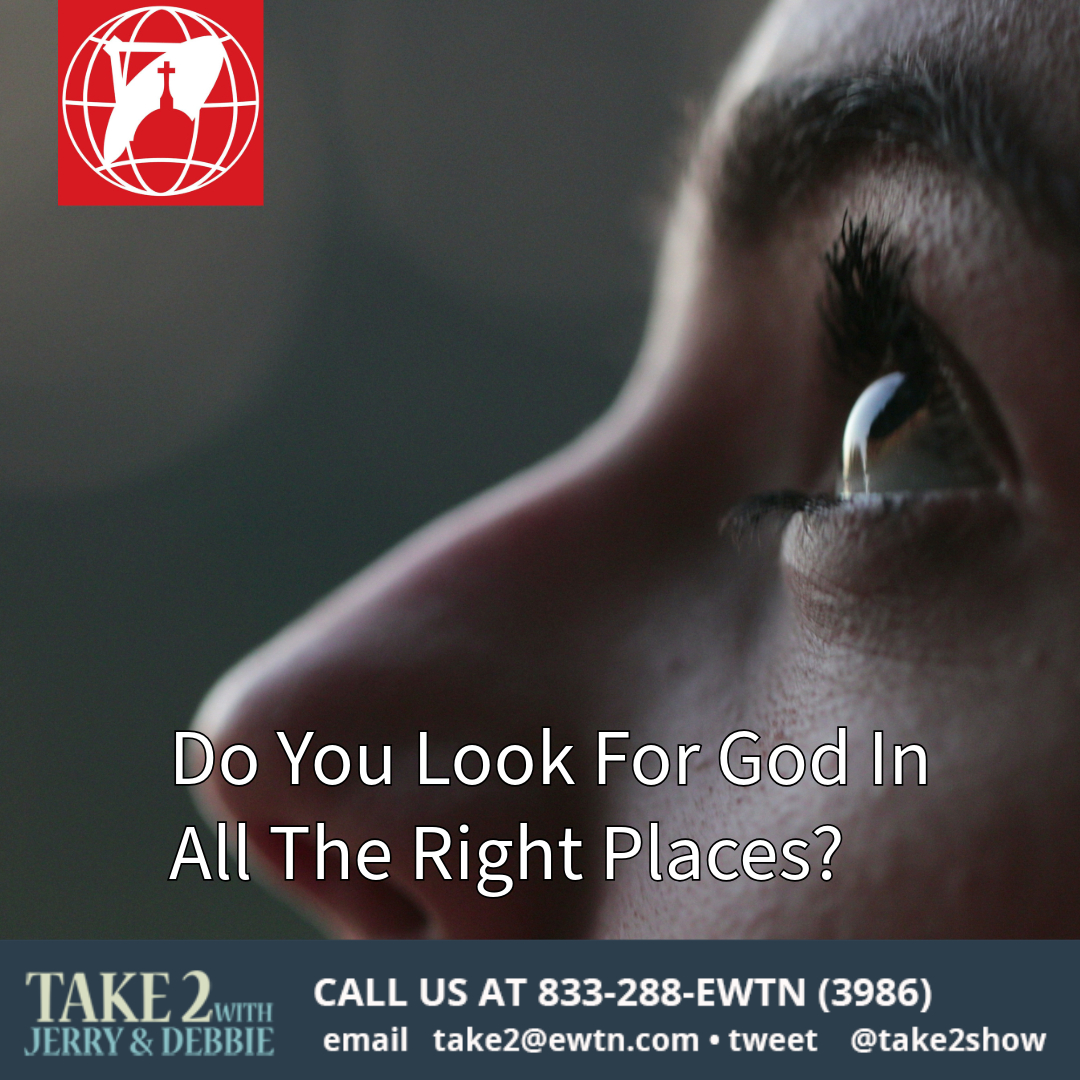 Do You Look For God In All The Right Places? | Take 2 with Jerry & Debbie